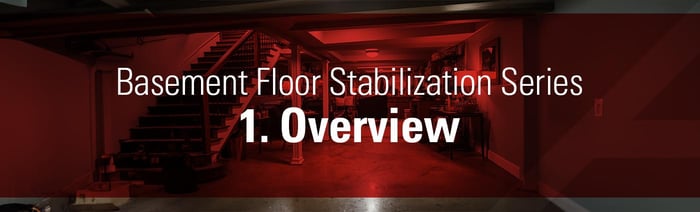 Basement Floor Stabilization Series - 1. Overview